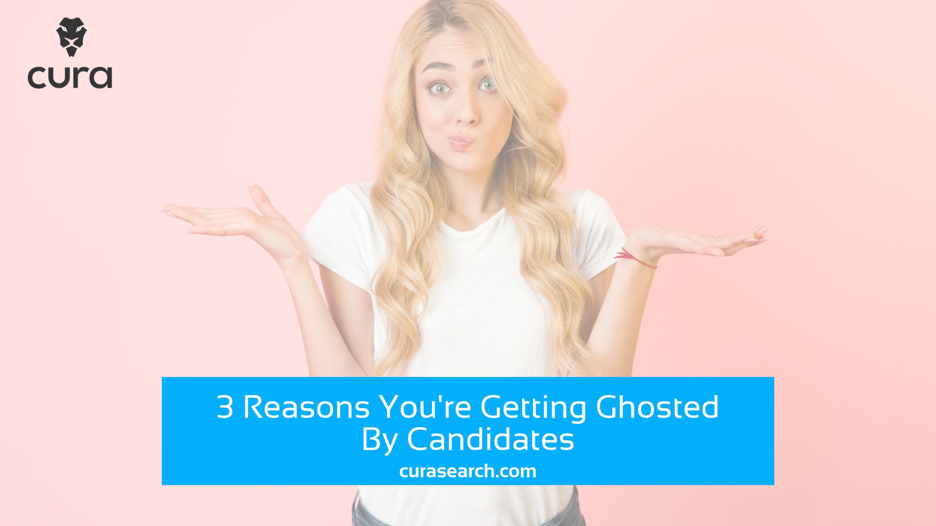 3 Reasons You're Getting Ghosted By Candidates - Cura