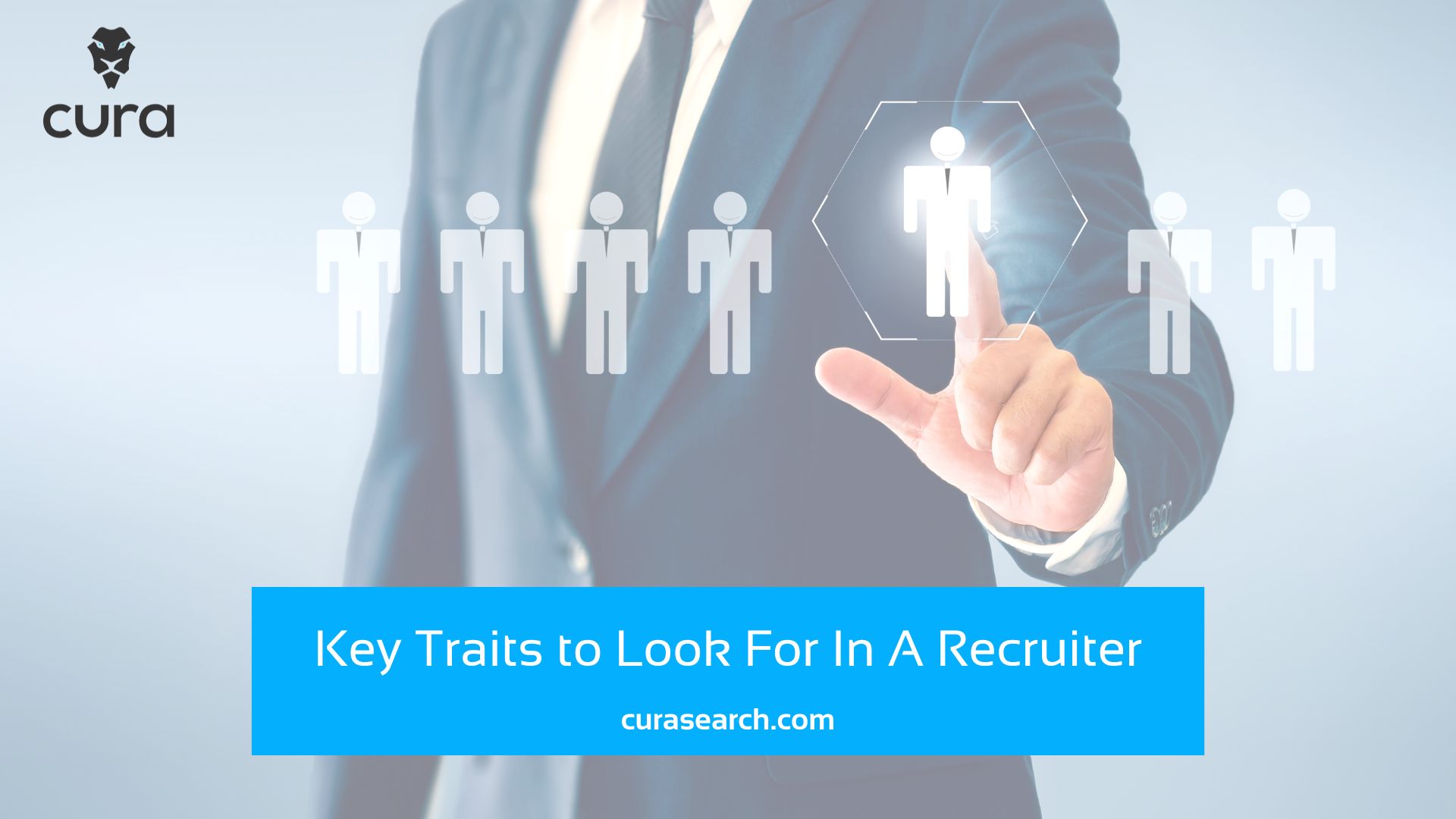 Key Traits to Look For In A Recruiter - Cura