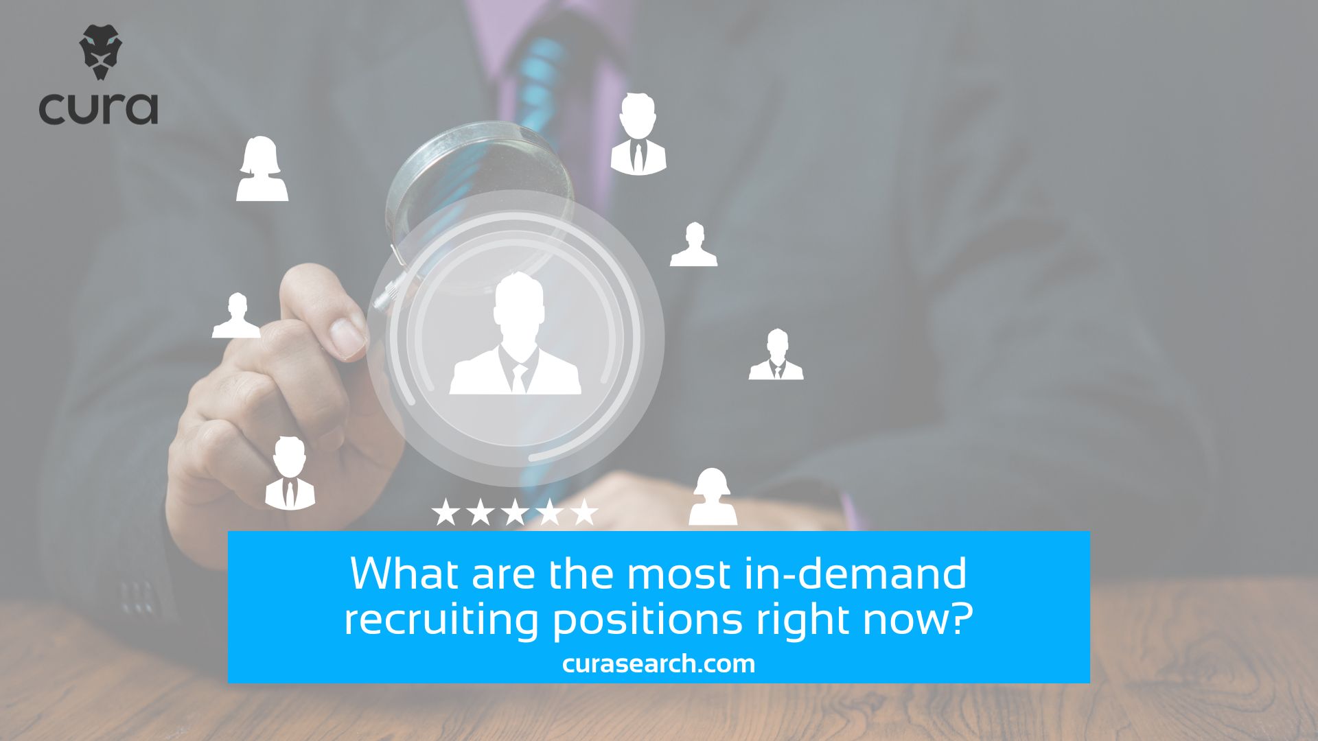 What are the Most In-Demand Recruiting Positions Right Now? - Cura