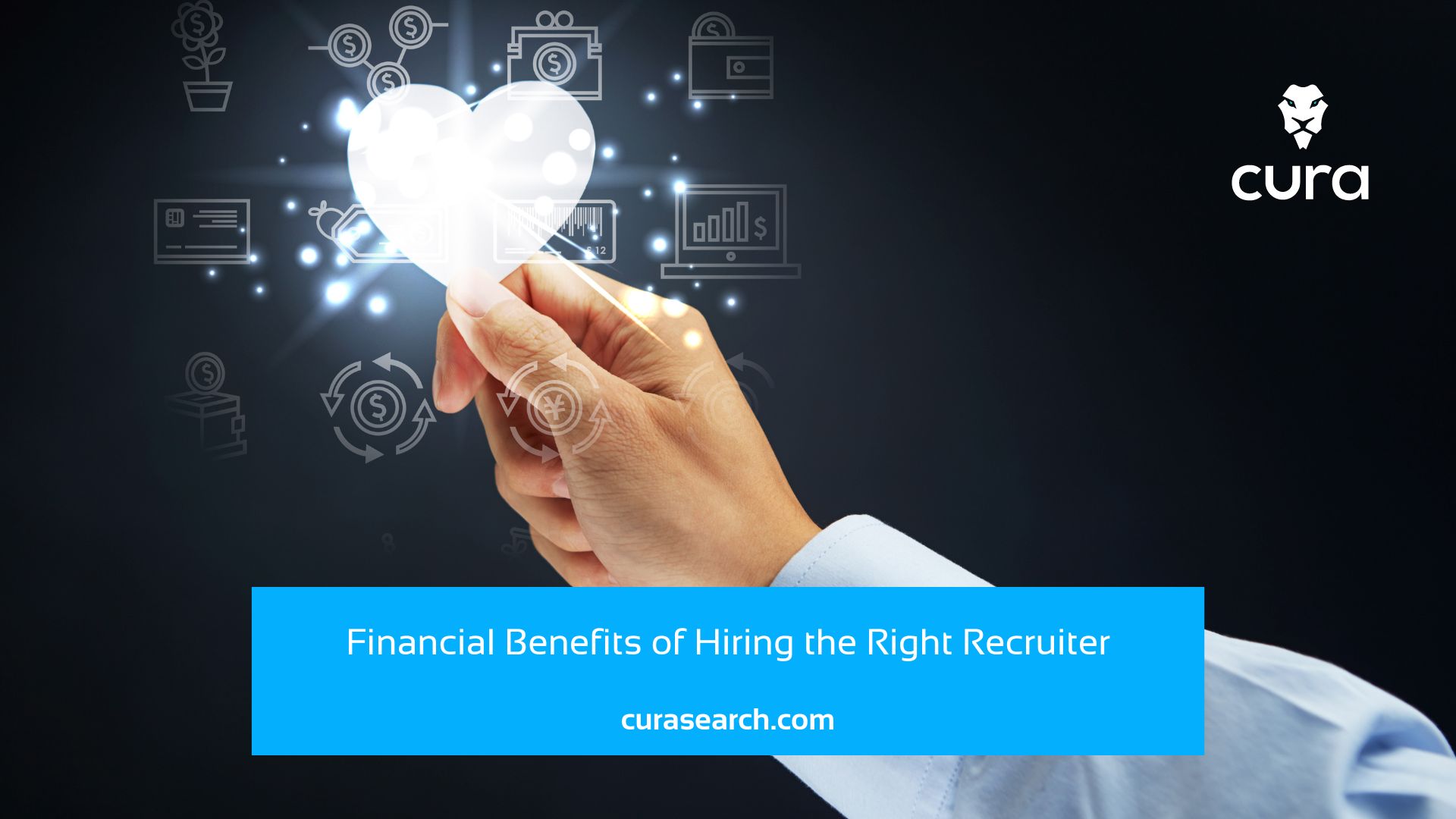 Financial Benefits of Hiring the Right Recruiter - Cura